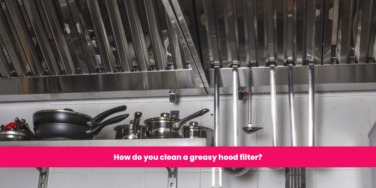 How do you clean a greasy hood filter? - Ontario Hood Cleaning